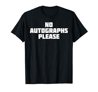 Amazon.com: No Autographs Please | Funny Novelty Celebrity T-Shirt ...