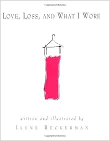 Love, Loss, and What I Wore: Beckerman, Ilene: 9781565121119: Amazon ...