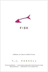 Fish: A Memoir of a Boy in a Man's Prison: T. J. Parsell: 9780786720378 ...