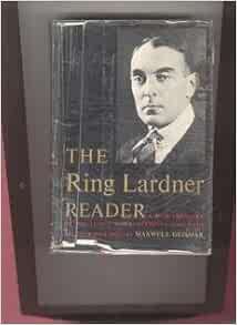 The Ring Lardner Reader (Hudson River Editions): Ring Lardner, Maxwell ...