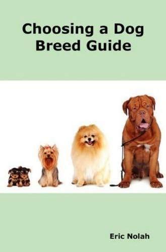 Choosing a Dog Breed Guide: How to Choose the Right Dog for You. the ...