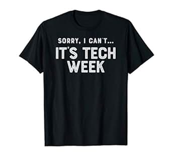 Amazon.com: Sorry I Cant Its Tech Week Funny Theatre Musical Crew Shirt ...