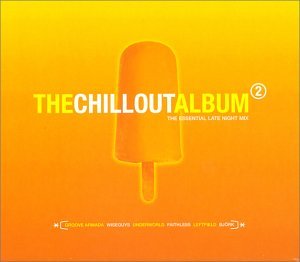 Various Artists, Chill Out Album - The Chillout Album 2: The Essential ...