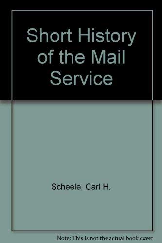 A Short History of the Mail Service: Scheele, Carl H: 9780874740905 ...