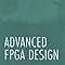 Advanced FPGA Design: Architecture, Implementation, and Optimization: Kilts, Steve ...