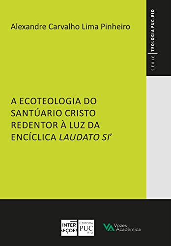 A ecoteologia do Santuário Cristo Redentor à luz da Encíclica Laudato Si' - eBook, Resumo, Ler ...