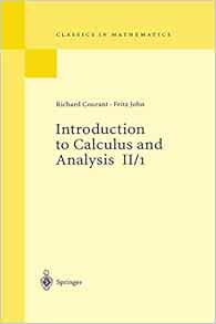 Introduction to Calculus and Analysis, Vol. II/1 (Classics in Mathematics): Courant, Richard ...