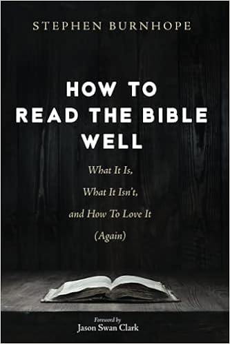 REVIEW: “How to Read the Bible Well” by Stephen Burnhope | newthingsold