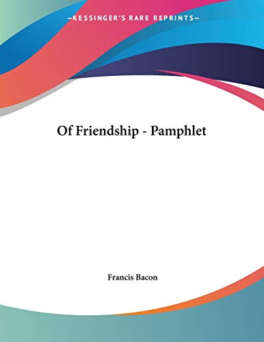 Of Friendship - Pamphlet: Bacon, Francis: 9781428669567: Amazon.com: Books