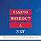 Flying Without a Net: Turn Fear of Change into Fuel for Success: DeLong ...