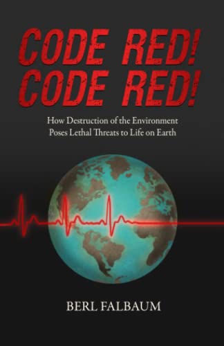 Code Red! Code Red!: How Destruction of the Environment Poses Lethal ...