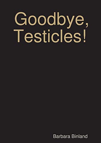 Goodbye, Testicles!: Binland, Barbara: 9780244098223: Amazon.com: Books