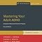 Mastering Your Adult ADHD: A Cognitive-Behavioral Treatment Program, Therapist Guide (Treatments ...