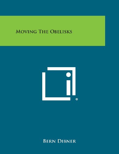 Moving the Obelisks: Dibner, Bern: 9781258804787: Amazon.com: Books