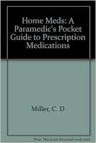 Home Meds: A Paramedic's Pocket Guide to Prescription Medications ...