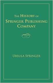 The History of Springer Publishing Company: Ursula Springer PhD ...