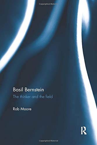 Basil Bernstein: The thinker and the field: Moore, Rob: 9781138118607 ...