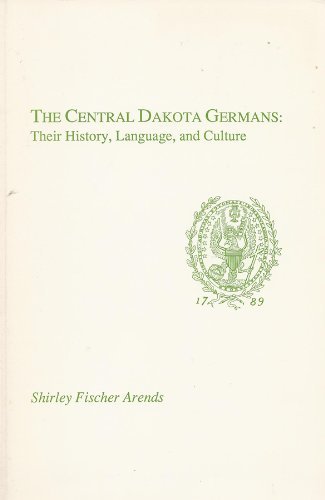 The Central Dakota Germans: Their History, Language, and Culture ...