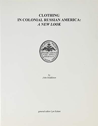 Clothing in Colonial Russian America: A New Look (Alaska History ...