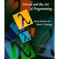 Scheme and the Art of Programming: Springer, George, Friedman, Daniel P ...