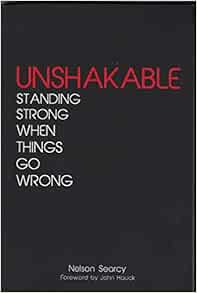 Unshakable Standing Strong When Things Go Wrong: Nelson Searcy ...