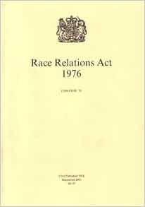 Race Relations ACT, 1976: Elizabeth II, 1976. Chapter 74: 9780105474760 ...