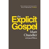 The Explicit Gospel (Paperback Edition): Chandler, Matt, Wilson, Jared ...
