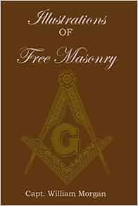 Illustrations of Freemasonry: Capt William Morgan: 9781450572422 ...