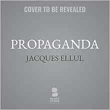 Propaganda: The Formation of Men's Attitudes: Jacques Ellul ...