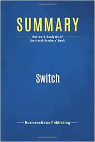 Summary: Switch: Review and Analysis of the Heath Brothers' Book ...