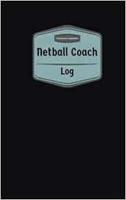 Netball Coach Log (Logbook, Journal - 96 pages, 5 x 8 inches): Netball ...