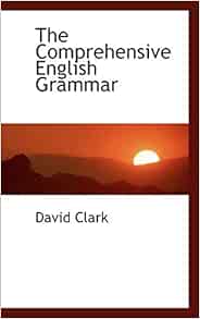 The Comprehensive English Grammar: Clark, David: 9780559979132: Amazon ...
