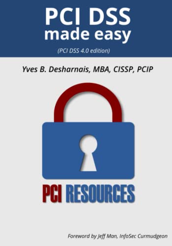 PCI DSS made easy: (PCI DSS 4.0 edition): Desharnais, Yves B., Man ...