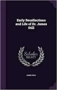 Early Recollections and Life of Dr. James Still: Still, James ...