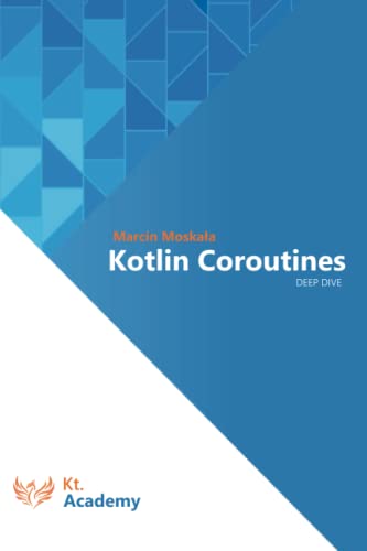 Kotlin Coroutines: Deep Dive: Moskała, Marcin: 9788396395832: Amazon.com: Books