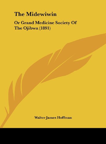 The Midewiwin: Or Grand Medicine Society Of The Ojibwa (1891): Hoffman ...