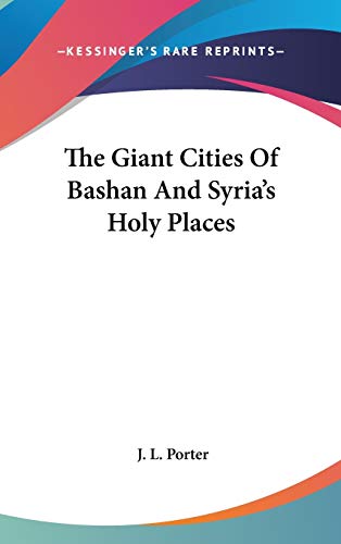 The Giant Cities Of Bashan And Syria's Holy Places: Porter, J. L ...