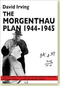 The Morgenthau Plan 1944-1945: David Irving: 9781872197234: Amazon.com ...