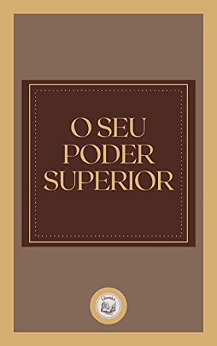 O SEU PODER SUPERIOR - eBook, Resumo, Ler Online e PDF - por LIBROTEKA