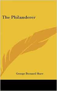 Amazon.com: The Philanderer: 9781161596236: Shaw, George Bernard: Books