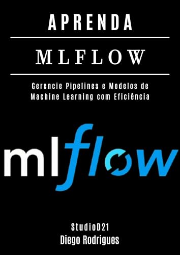 APRENDA MLFLOW: Gerencie Pipelines e Modelos de Machine Learning com ...