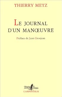 Le journal d'un manoeuvre - Thierry Metz - Babelio