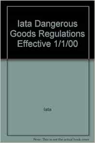 Iata Dangerous Goods Regulations Effective 1/1/00: Iata: 9789291712489 ...