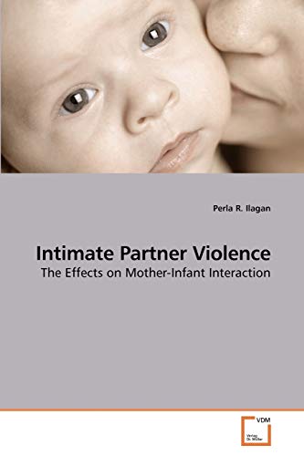 Intimate Partner Violence: The Effects on Mother-Infant Interaction ...