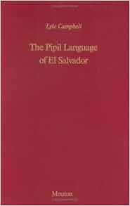 The Pipil Language of El Salvador (Mouton Grammar Library [Mgl]): Lyle ...