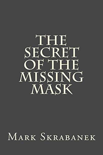 The Secret of the Missing Mask: Skrabanek, Mark: 9781505360240: Amazon ...
