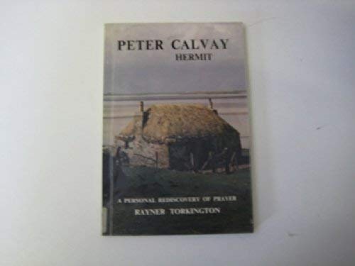 Peter Calvey, hermit: A personal rediscovery of prayer: Torkington ...