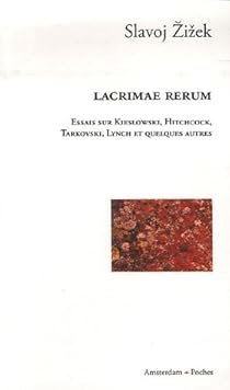 Lacrimae Rerum : Essais sur Kieslowski, Hitchcock, Tarkovski, Lynch et ...