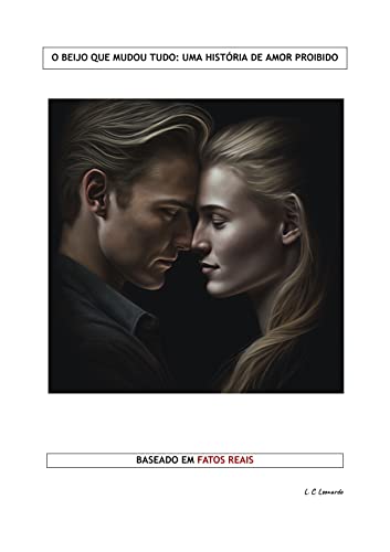 O BEIJO QUE MUDOU TUDO: UMA HISTÓRIA DE AMOR PROIBIDO: BASEADO EM FATOS REAIS - eBook, Resumo ...
