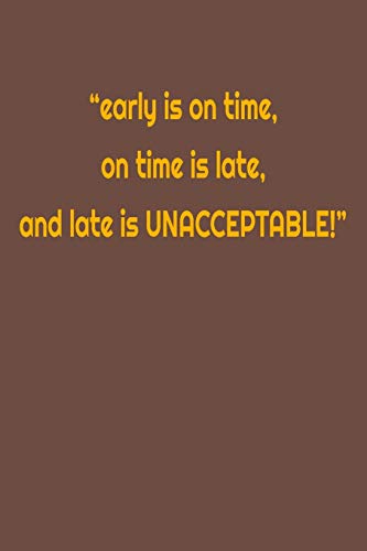 “early is on time, on time is late, and late is UNACCEPTABLE!”: The two ...